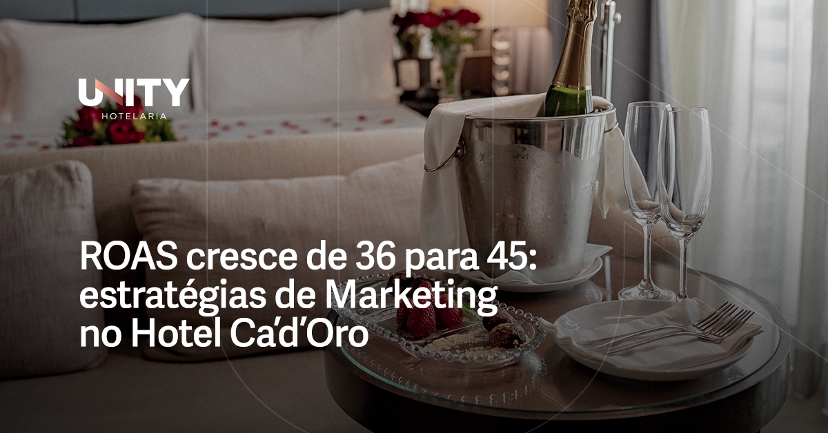 ROAS cresce de 36 para 45: Estratégias de Marketing no Hotel Ca’d’Oro