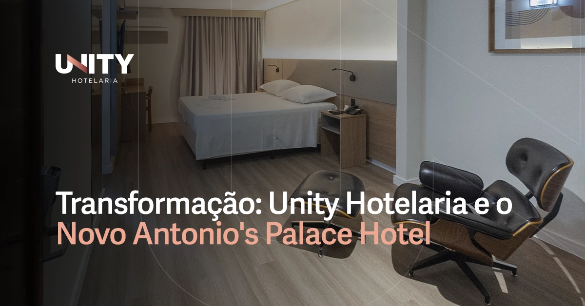 Transformação: Unity Hotelaria e o Novo Antonio's Palace Hotel